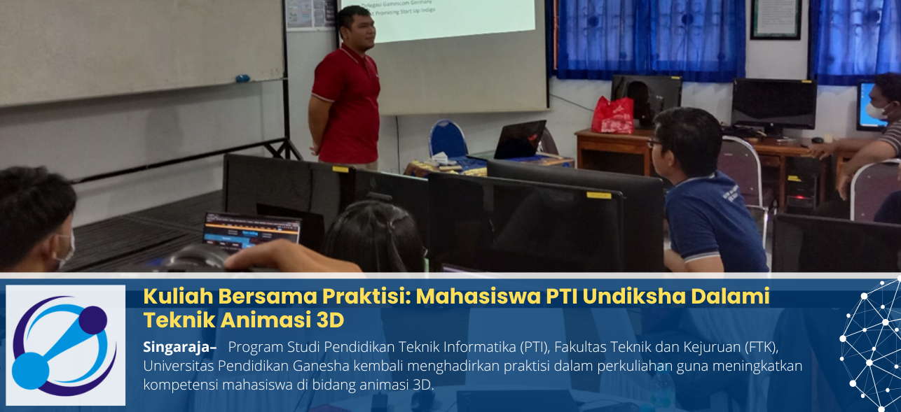 Kuliah Bersama Praktisi: Mahasiswa PTI Undiksha Dalami Teknik Animasi ...